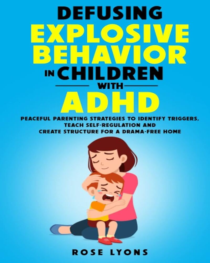 Defusing Explosive Behavior in Children with ADHD: Peaceful Parenting Strategies To Identify ...