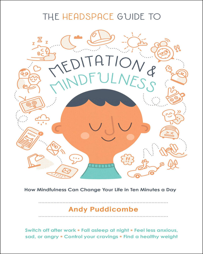 The Headspace Guide to Meditation and Mindfulness The Headspace Guide to Meditation and Mindfulness